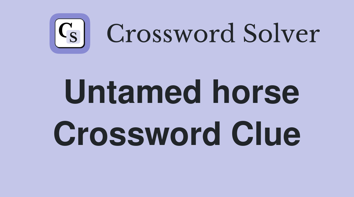 Untamed Horse Crossword Clue Answers Crossword Solver